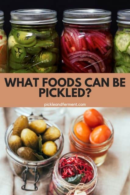 What Foods Can & Can’t Be Pickled? Full Guide – Pickle & Ferment
